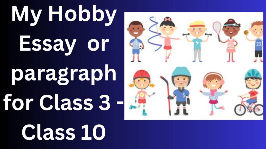 My Hobby Essay/ paragraph for Class 3 Class 4 Class 5 Class 6 Class 7 ...