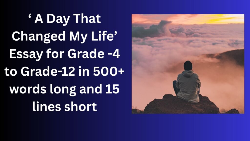 "A Day That Changed My Life" Essay/ paragraph for Grade 6 7 8 9 10 12 ...