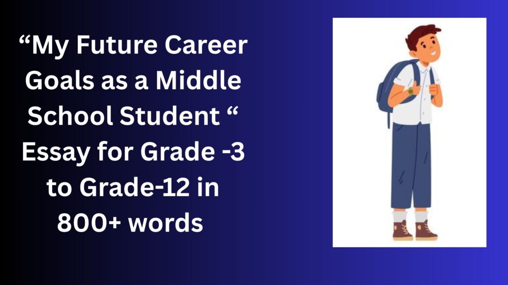My Future Career Goals as a Middle School Student – Essay for Grade 8 ...
