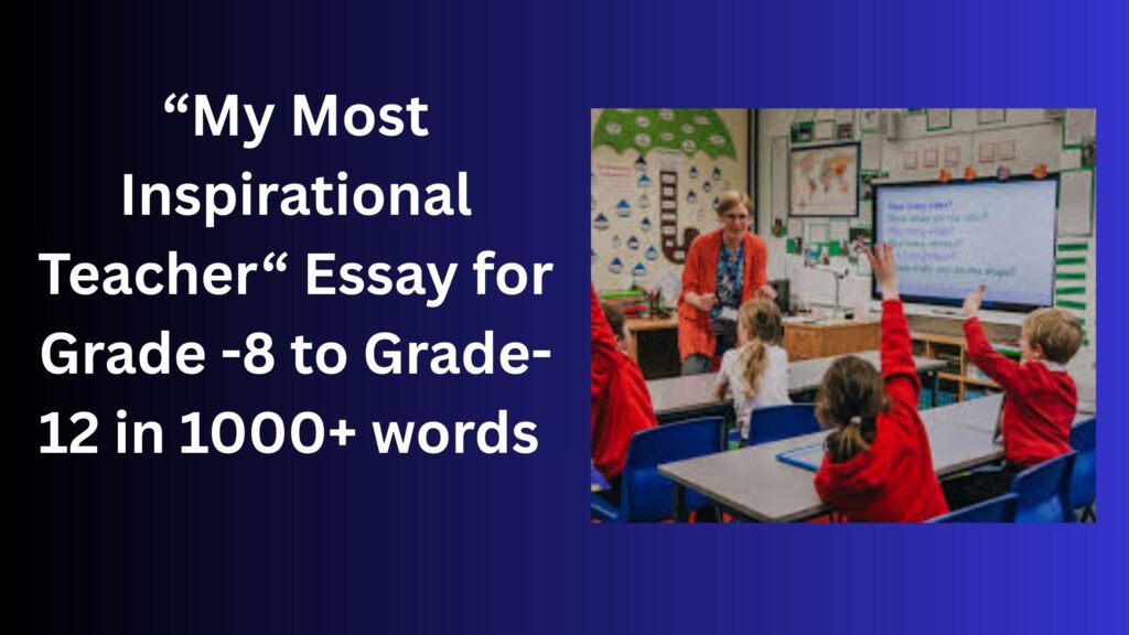 My Most Inspirational Teacher – Essay for Grade 10 Students in Simple ...